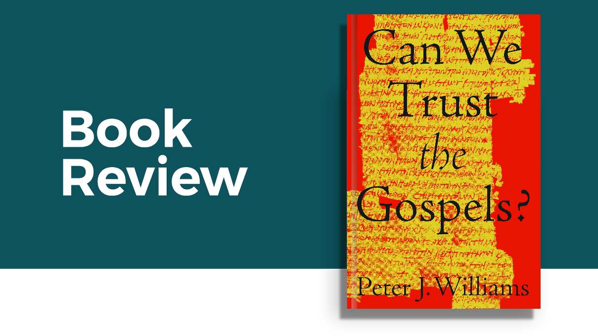Book Review: Can we Trust the Gospels?by Peter J. Williams – Solas