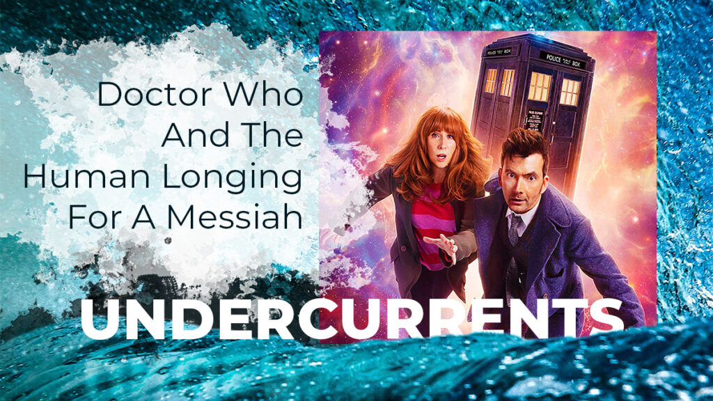 Undercurrents: Dr Who and the Human Longing for a Messiah – Solas